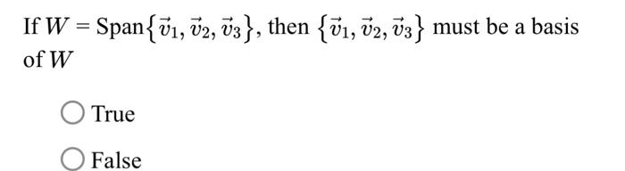 Solved If W=Span{v1,v2,v3}, then {v1,v2,v3} must be a basis | Chegg.com