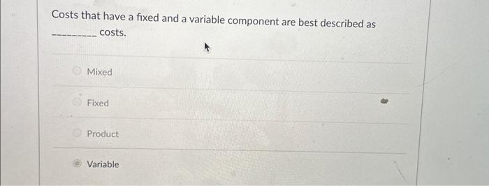 Solved Costs that have a fixed and a variable component are | Chegg.com
