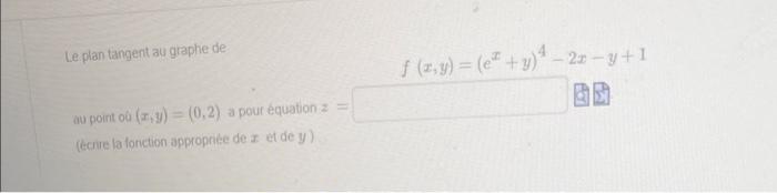 Solved Le plan tangent au graphe de f(x,y)=(ex+y)4−2x−y+1 au | Chegg.com