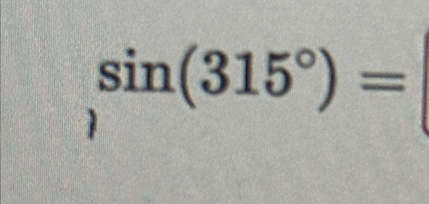 Solved sin(315°)= | Chegg.com