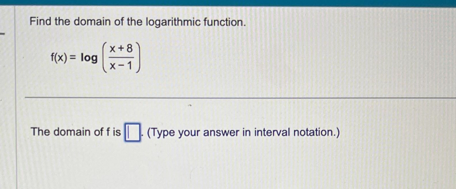 Solved Find the domain of the logarithmic | Chegg.com