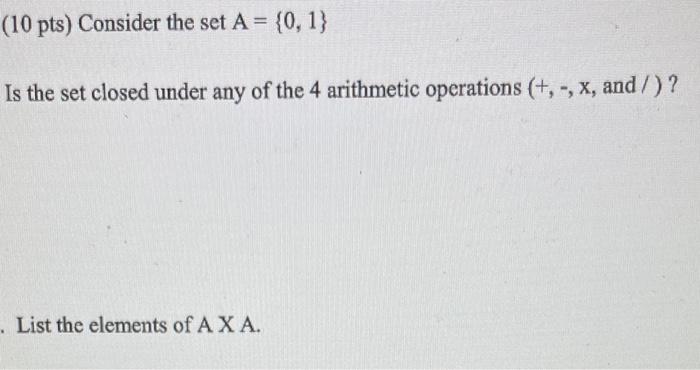 Solved (10 pts) Consider the set A={0,1} Is the set closed | Chegg.com