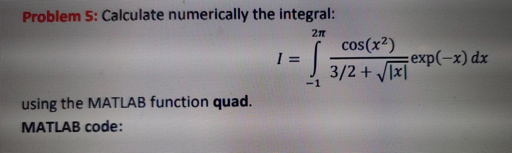 Solved Problem 5: Calculate numerically the integral: 21 | Chegg.com