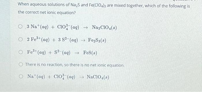 Solved When aqueous solutions of Na2S and Fe(CIO4)3 are | Chegg.com