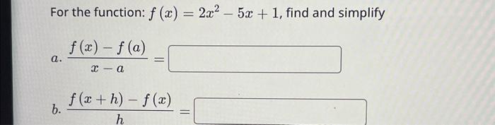 Solved For the function: f(x)=2x2−5x+1, a. x−af(x)−f(a)= b. | Chegg.com