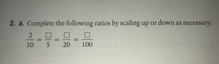 Solved 2. a. Complete the following ratios by scaling up or | Chegg.com