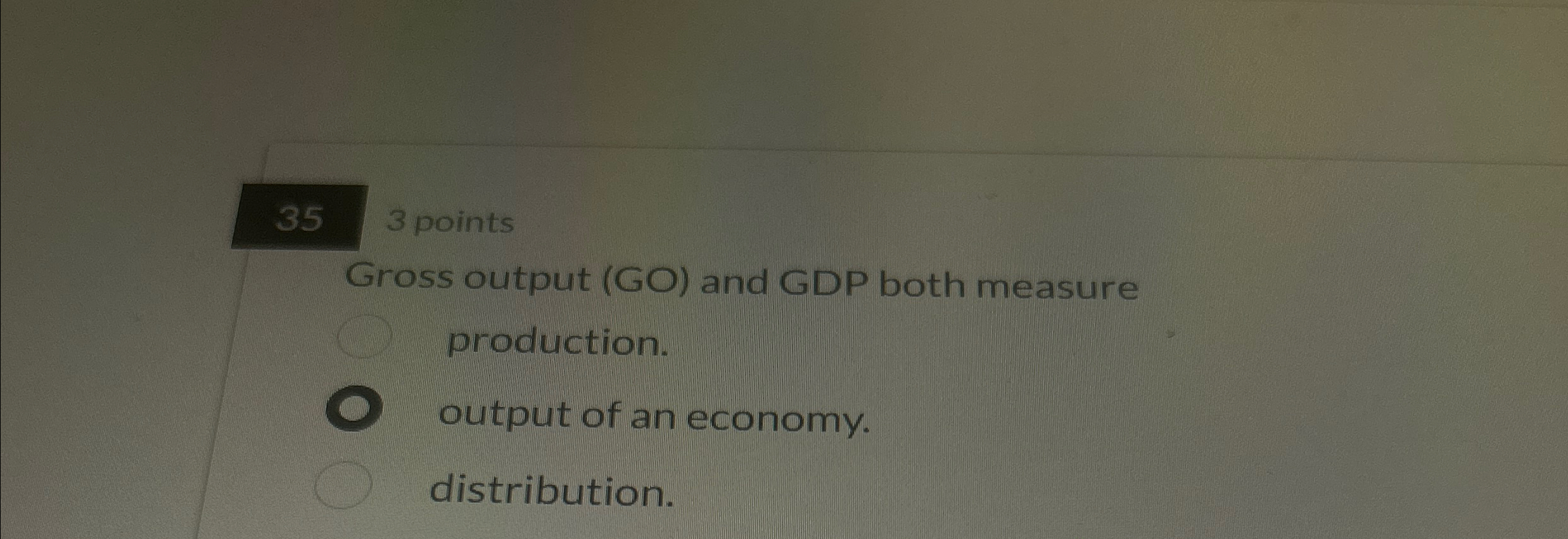 Solved 3 ﻿pointsGross output (GO) ﻿and GDP both measure | Chegg.com