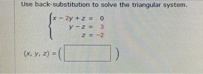 Solved Use back-substitution to solve the triangular system. | Chegg.com