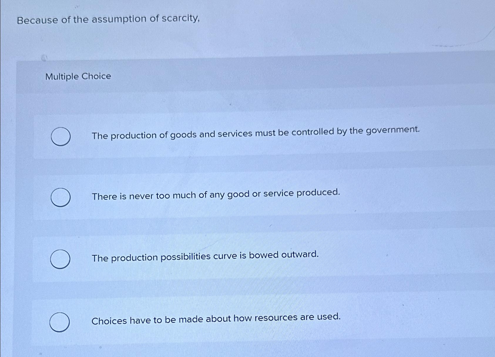 Solved Because of the assumption of scarcity,Multiple | Chegg.com