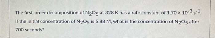 Solved The first-order decomposition of N2O5 at 328 K has a | Chegg.com