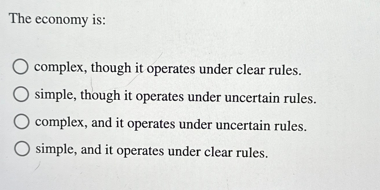 Solved The economy is:complex, though it operates under | Chegg.com