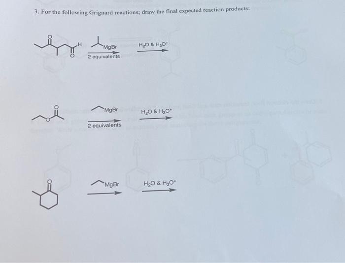 Solved 3. For the following Grignard reactions; draw the | Chegg.com