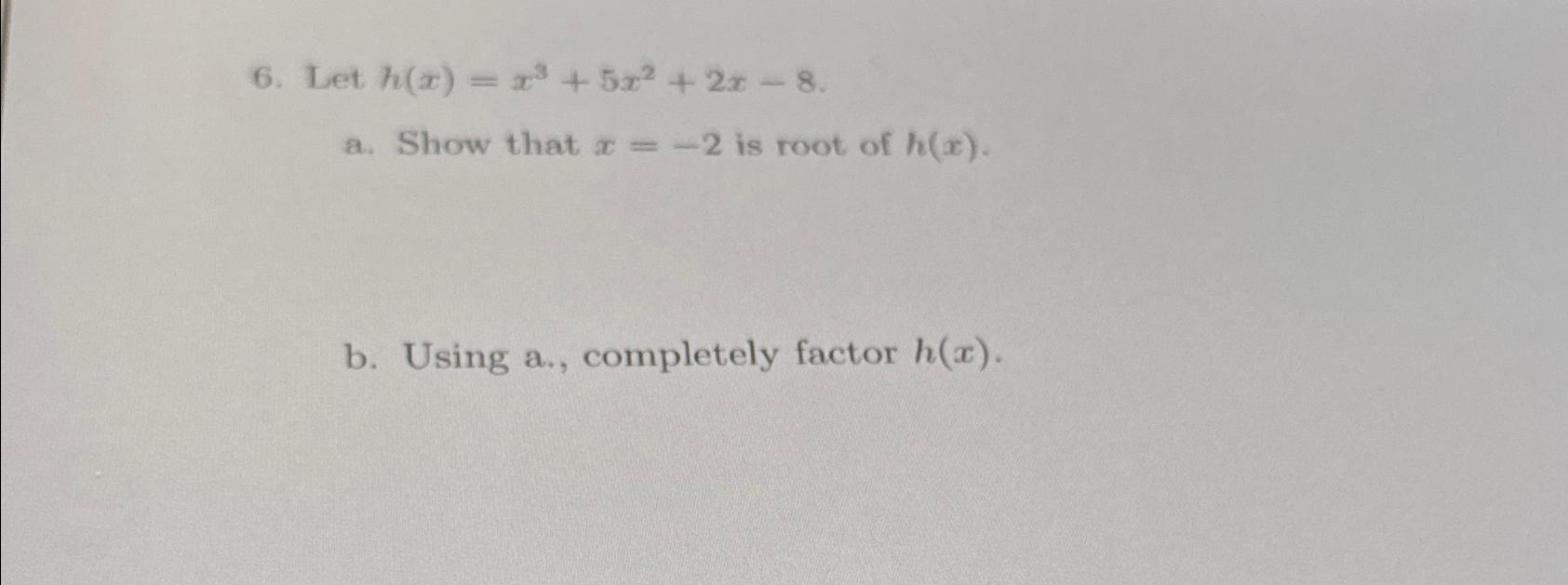 Solved Let h(x)=x3+5x2+2x-8.a. ﻿Show that x--2 ﻿is root of | Chegg.com
