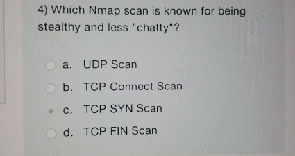 Solved Which Nmap scan is known for being stealthy and less | Chegg.com