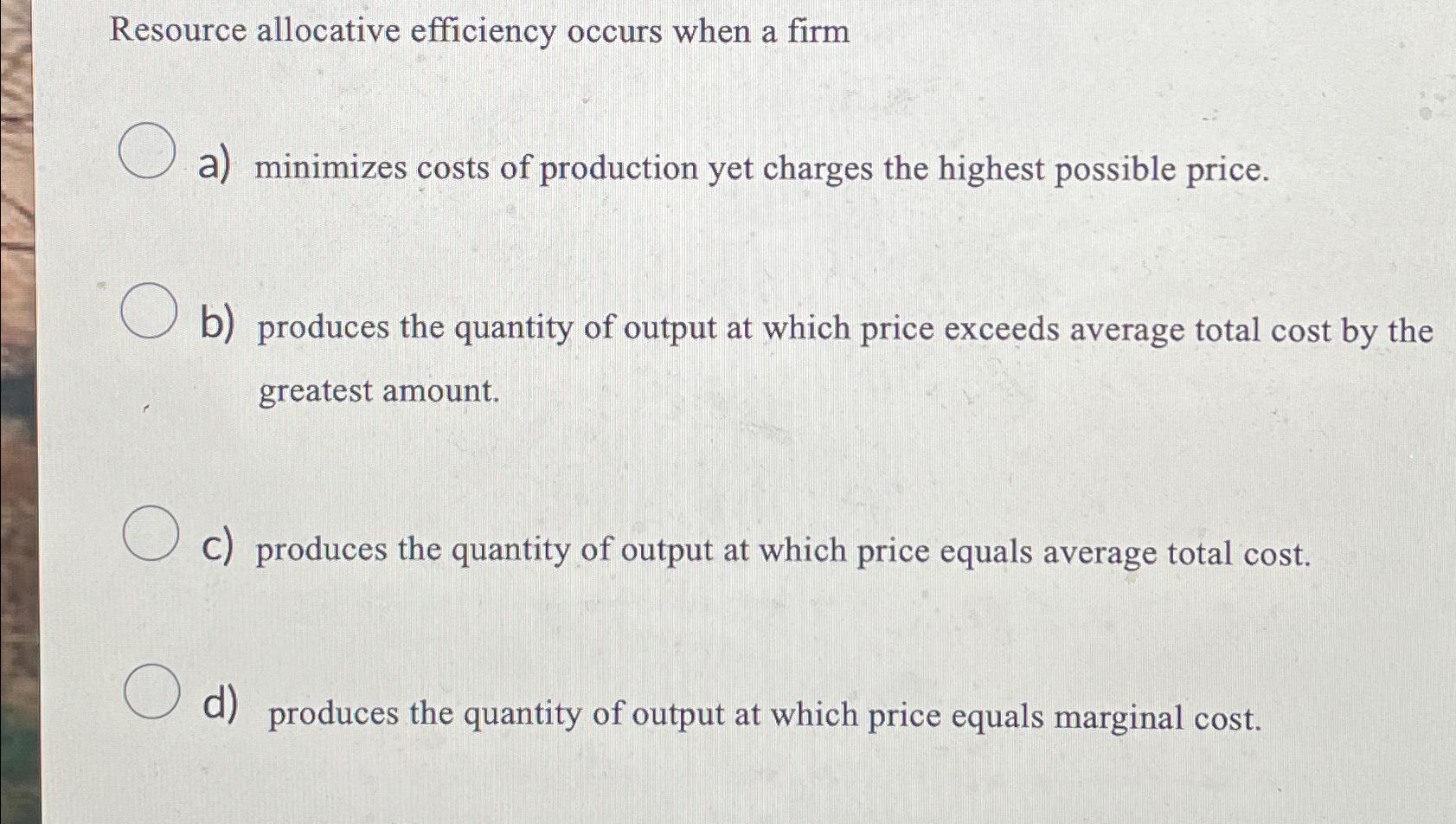 Solved Resource allocative efficiency occurs when a firma) | Chegg.com