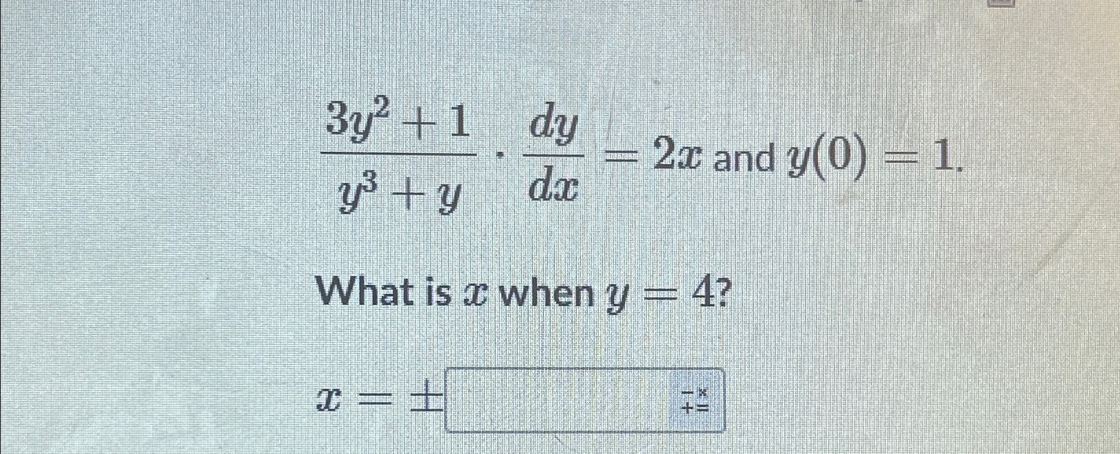 Solved 3y2+1y3+y*dydx=2x ﻿and y(0)=1What is x ﻿when y=4 ?x= | Chegg.com