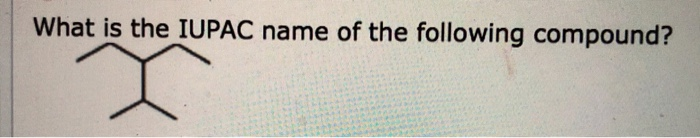 Solved What is the IUPAC name for the following compound? Br | Chegg.com
