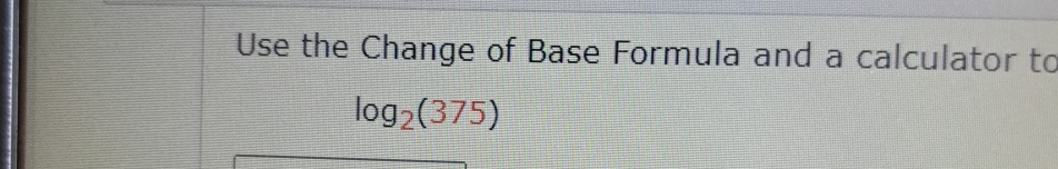 Solved Use the Change of Base Formula and a calculator | Chegg.com
