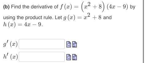 Solved (b) Find the derivative of f(x)=(x2+8)(4x−9) by using | Chegg.com