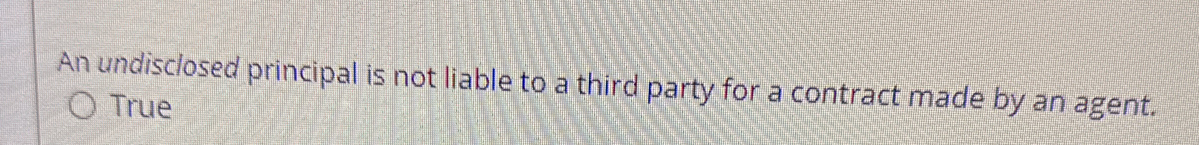Solved An undisclosed principal is not liable to a third | Chegg.com