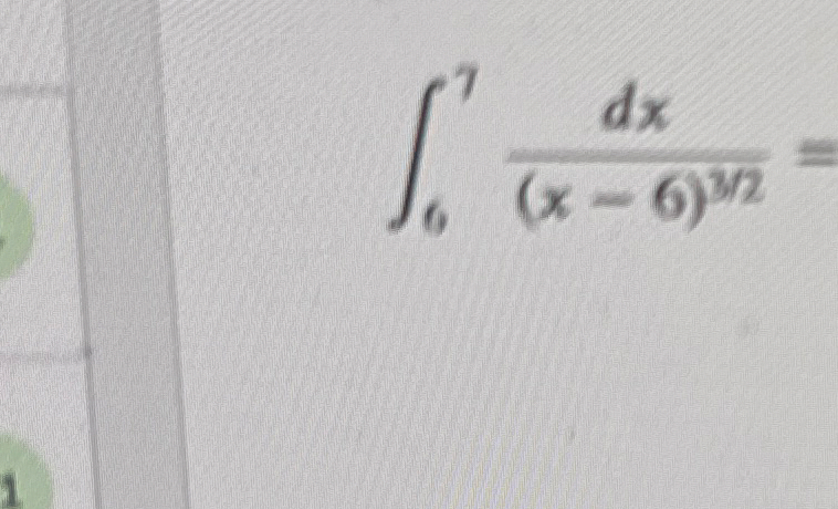 ∫67dx(x-6)32= | Chegg.com