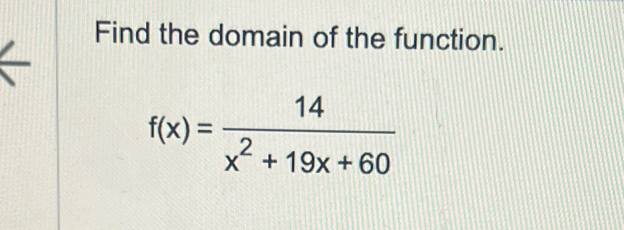 Solved Find the domain of the function.f(x)=14x2+19x+60 | Chegg.com