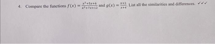 Solved 4. Compare the functions f(x)=x2+7x+12x2+5x+6 and | Chegg.com