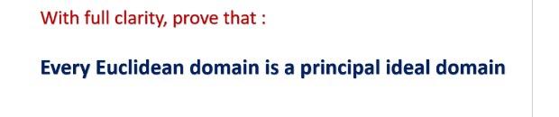 Solved With full clarity, prove that: Every Euclidean domain | Chegg.com