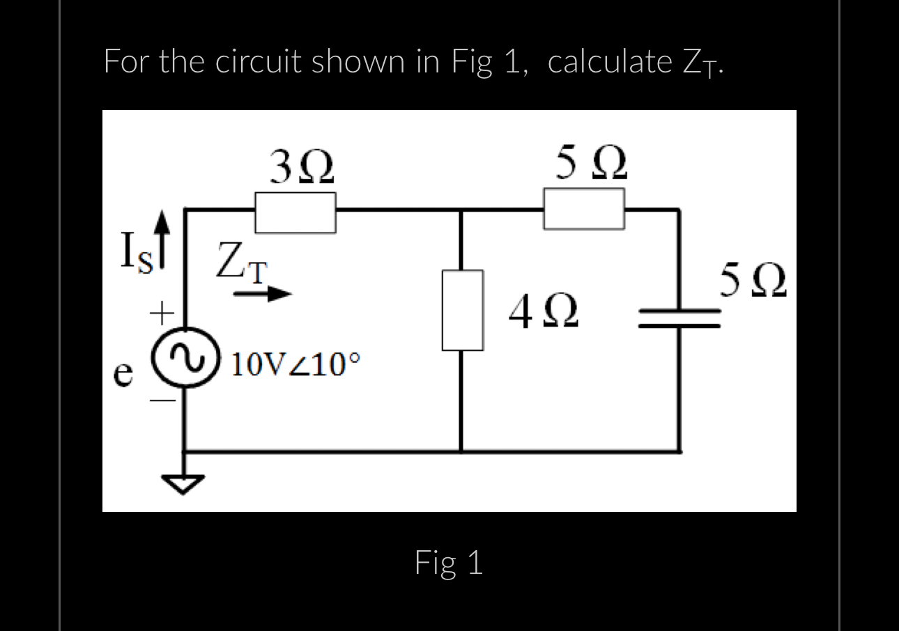 Solved For the circuit shown in Fig 1, ﻿calculate ZT.Fig 1 | Chegg.com