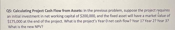 Solved Q5: Calculating Project Cash Flow from Assets: In the | Chegg.com