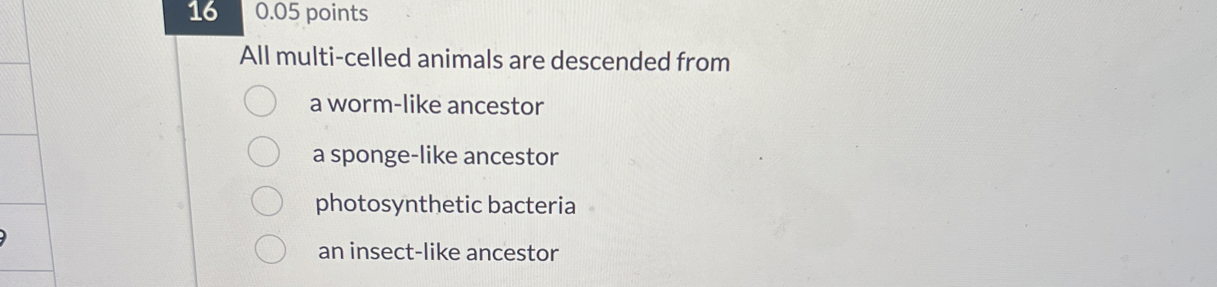 Solved 16,0.05 ﻿pointsAll multi-celled animals are descended | Chegg.com
