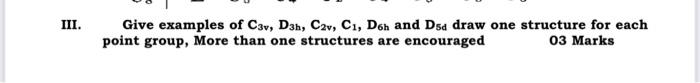 Solved III. Give examples of Cav, D3h, Cav, C1, Don and Dsa | Chegg.com