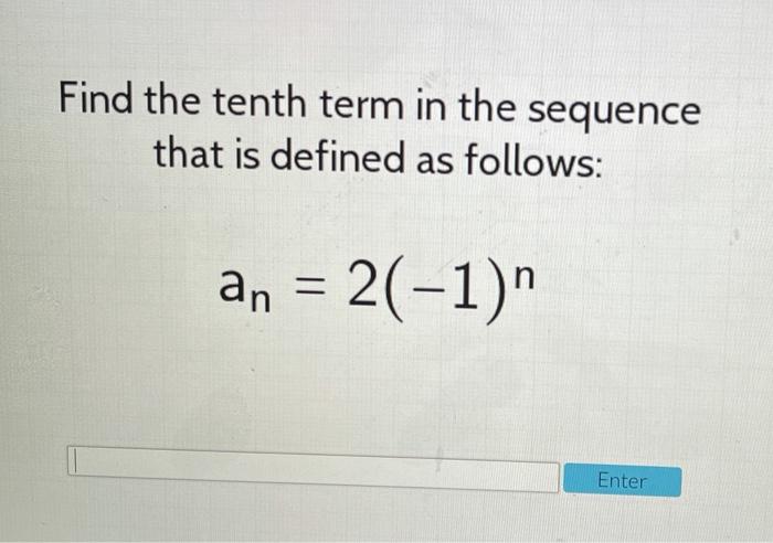Solved Find the tenth term in the sequence that is defined | Chegg.com