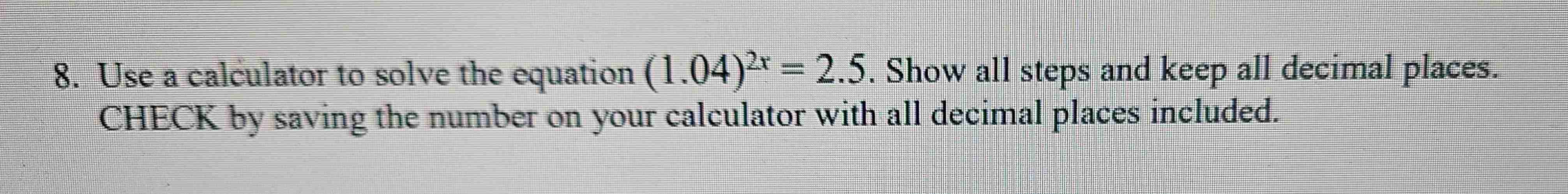 Solved Use a calculator to solve the equation (1.04)2x=2.5. | Chegg.com