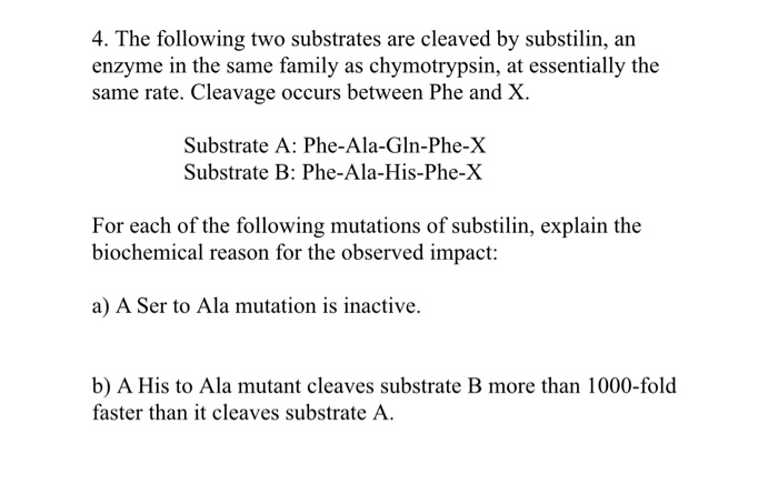 Solved 4. The following two substrates are cleaved by | Chegg.com