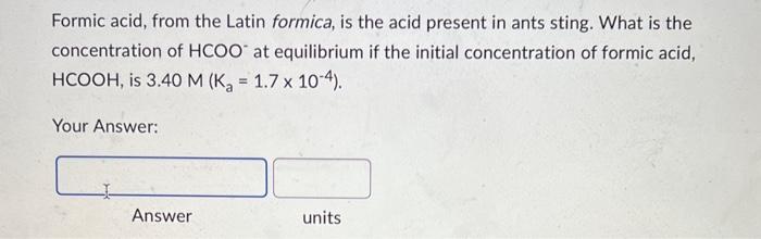 Solved Formic acid, from the Latin formica, is the acid | Chegg.com