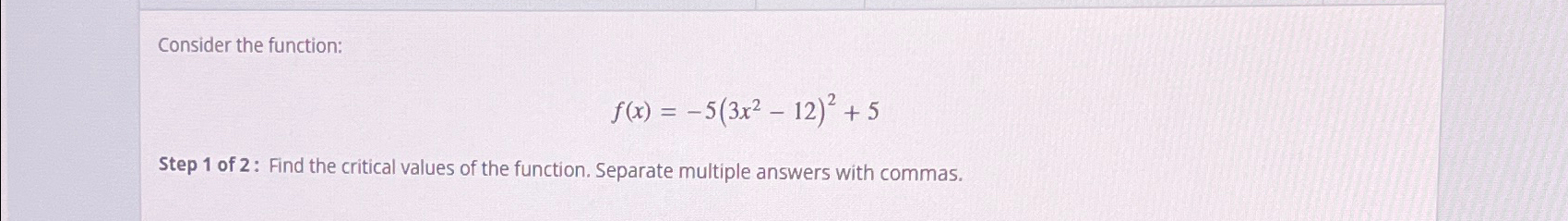 Solved Consider the function:f(x)=-5(3x2-12)2+5Step 1 ﻿of 2 | Chegg.com