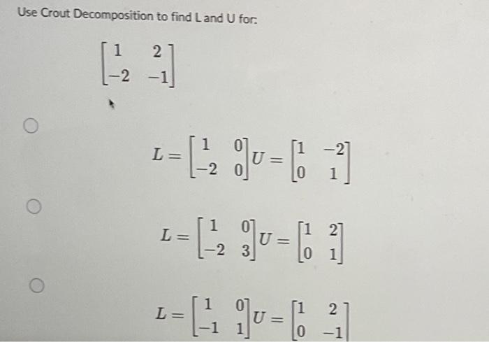 Solved Use Crout Decomposition to find Land U for: 1 2 O -2 | Chegg.com
