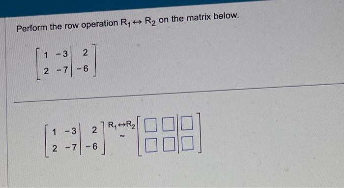 Solved Perform the row operation R1↔R2 on the matrix below. | Chegg.com