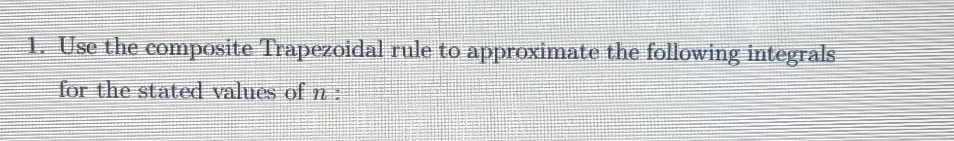 Solved 1. Use the composite Trapezoidal rule to approximate | Chegg.com
