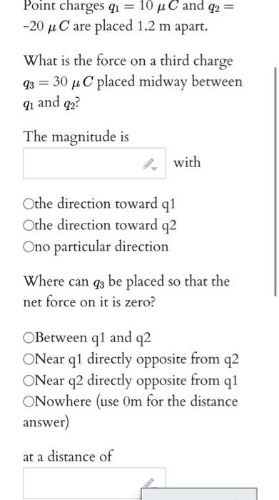 Solved Point charges q1=10μC and q2= −20μC are placed 1.2 m | Chegg.com