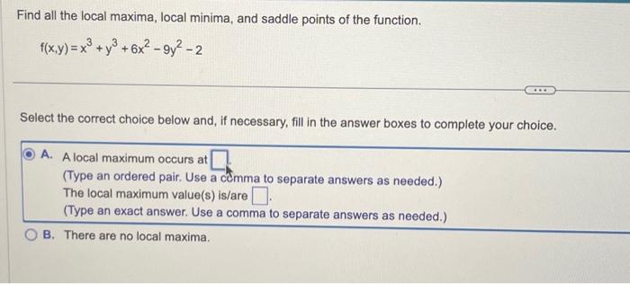 Solved Find all the local maxima, local minima, and saddle | Chegg.com