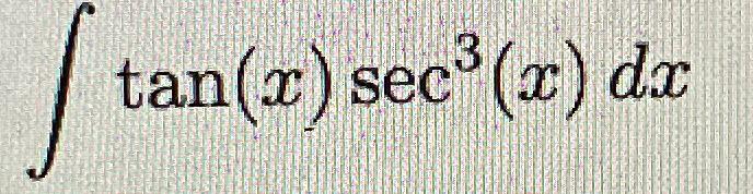 Solved ∫﻿﻿tan(x)sec3(x)dx | Chegg.com