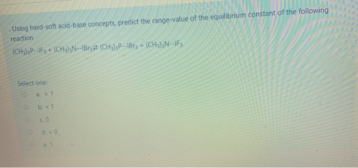 Solved Using hard-soft acid-base concepts, predict the | Chegg.com