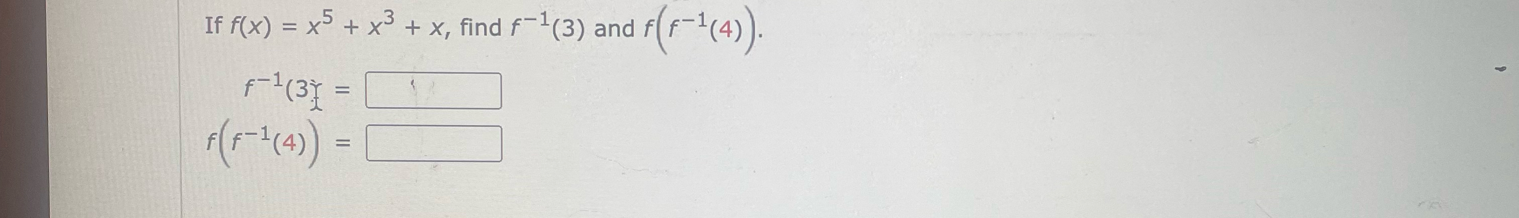 If f(x)=x5+x3+x, ﻿find f-1(3) ﻿and | Chegg.com