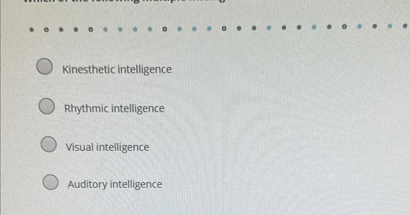 Solved Kinesthetic intelligenceRhythmic intelligenceVisual | Chegg.com
