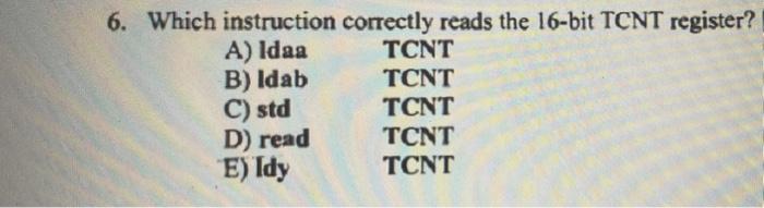 Solved 6. Which instruction correctly reads the 16 -bit TCNT | Chegg.com