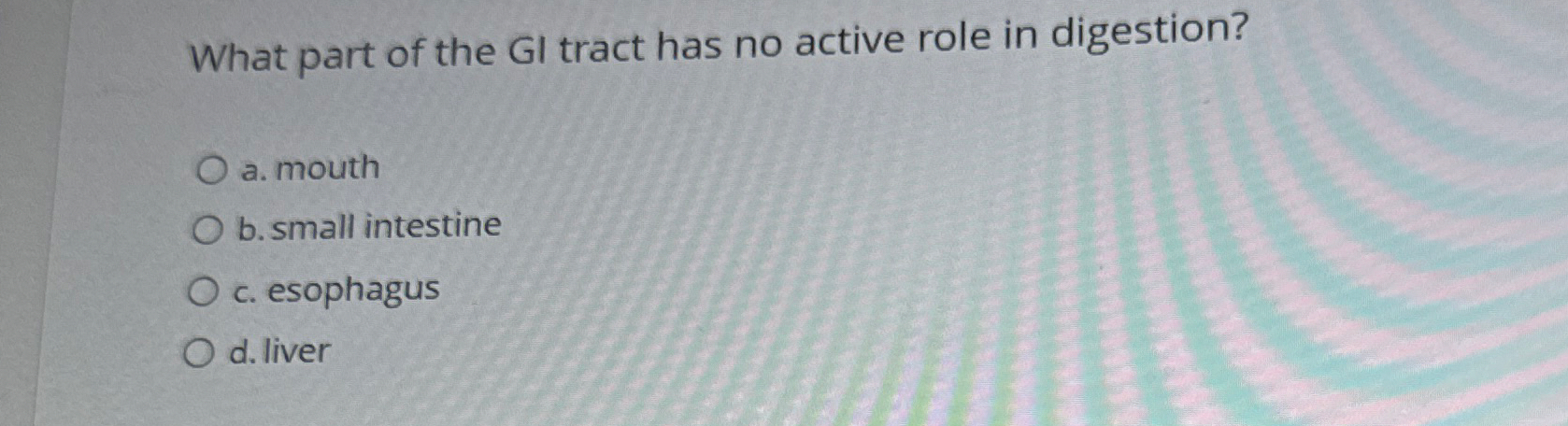 Solved What part of the GI tract has no active role in | Chegg.com