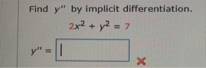 Solved Find y" by implicit differentiation. 2x2 + y2 = 7 y" | Chegg.com