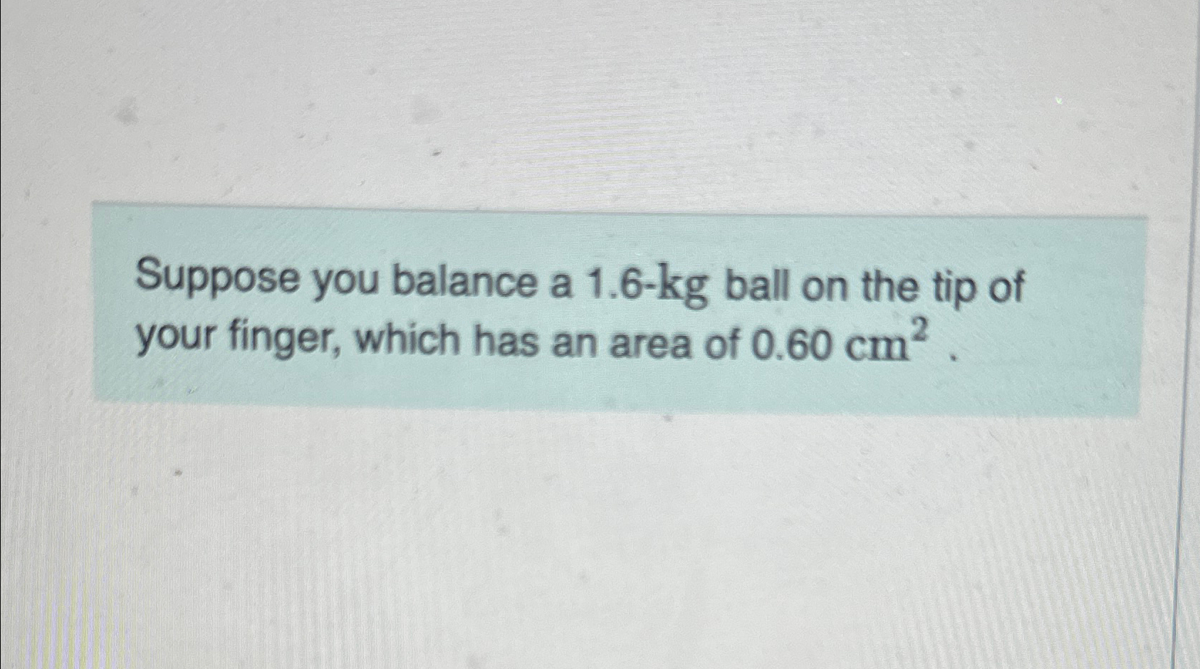 Solved Suppose you balance a 1.6-kg ﻿ball on the tip of your | Chegg.com